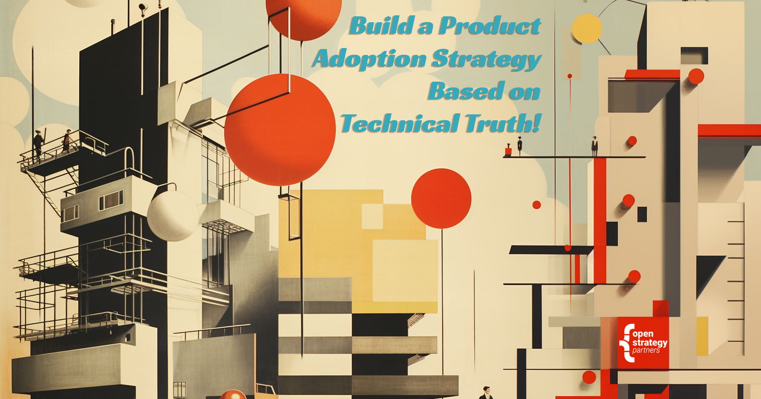 Build a Product Adoption Strategy on Technical Truth